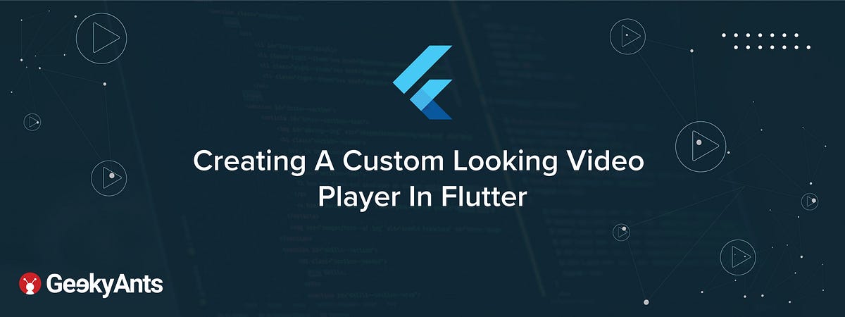 Creating A Customisable Video Player In Flutter | by GeekyAnts | The ...