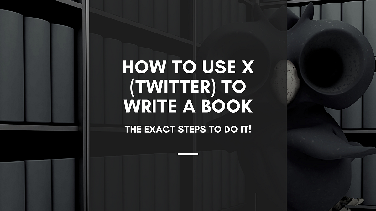 How To Use X (Twitter) To Write A Book | by Jamie Northrup - Minimalist ...