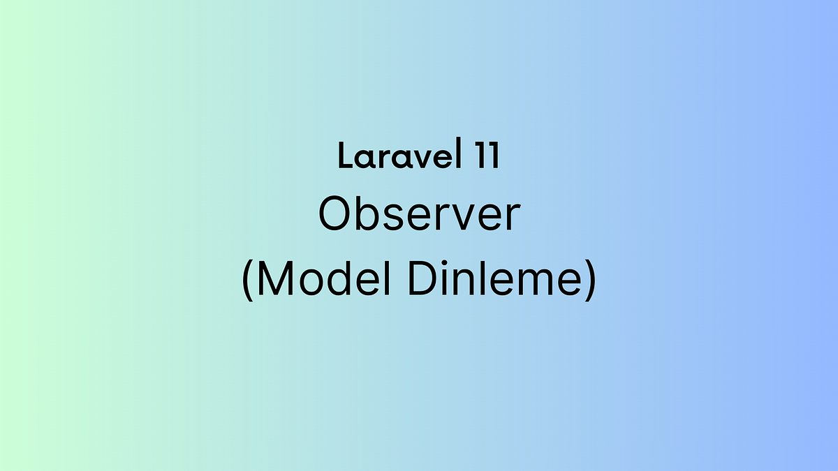 Laravel 11 — Observer : Model Dinleme | by Mustafa Cankaya | Medium