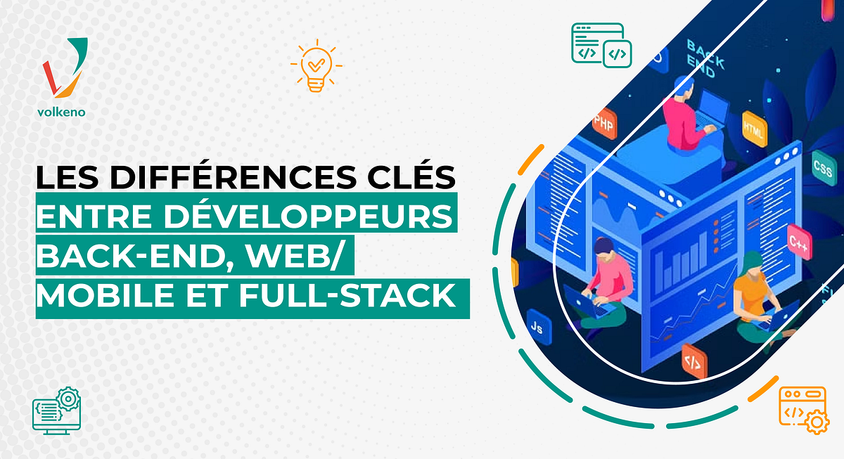 Les différences clés entre développeurs back-end, web/mobile et full-stack. | by Volkeno Make It ...
