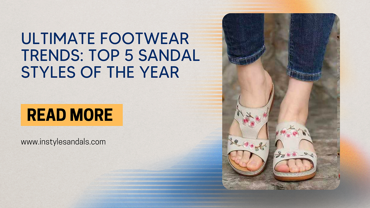 Ultimate Footwear Trends: Top 5 Sandal Styles of the Year | by Footwear ...