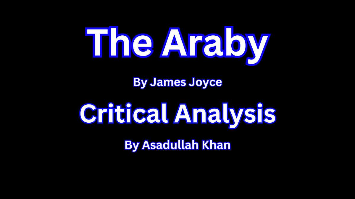 Critical Analysis of “The Araby”. Introduction: | by Asadullah Khan ...