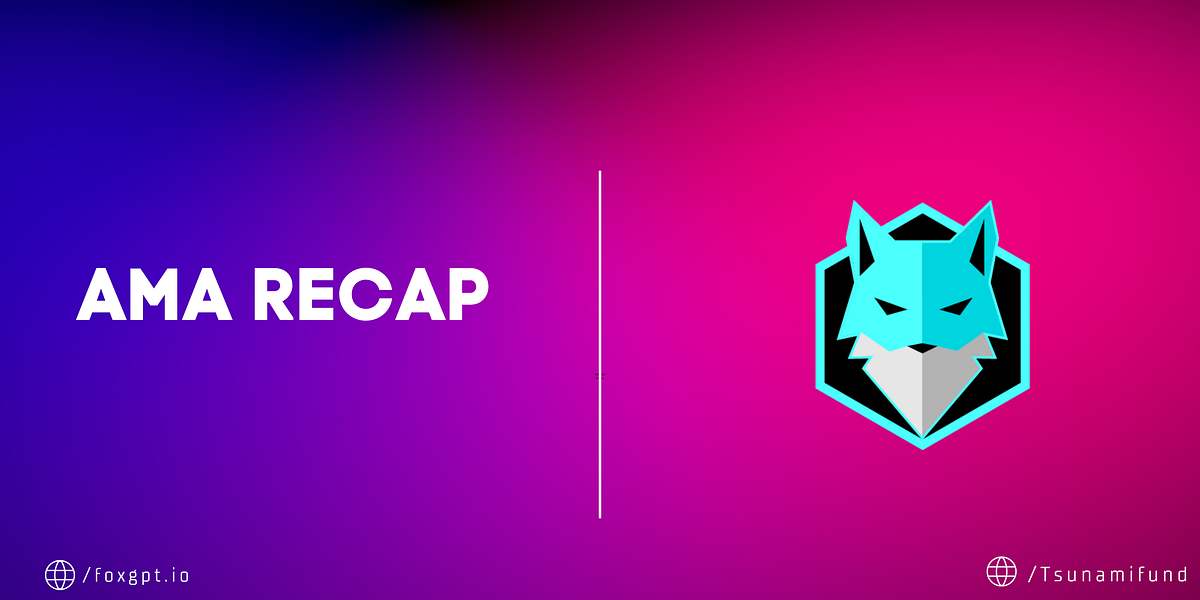🌀Fox GPT x Tsunami — AMA RECAP of 8th June🌀 | by Tsunami Fund | Jun, 2023 | Medium