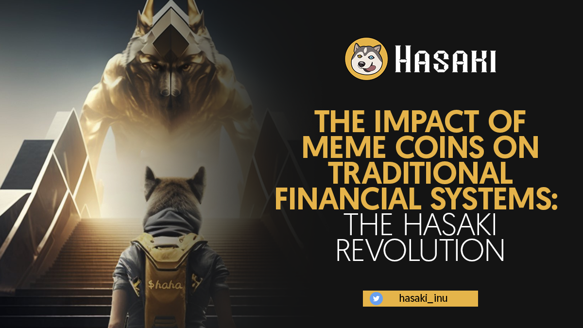 The Impact of Meme Coins on Traditional Financial Systems: The Hasaki ...