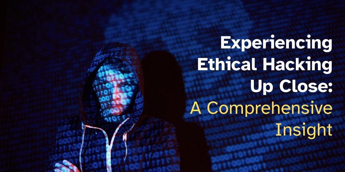 Experiencing Ethical Hacking Up Close: A Comprehensive Insight | by ...