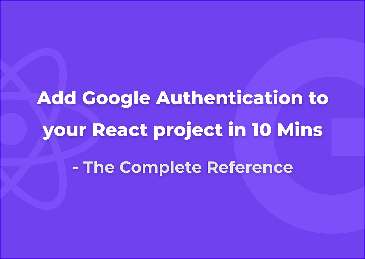 Add Google Login to your React Apps in 10 mins | by Sivanesh Shanmugam ...