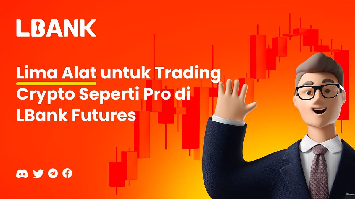 Lima Alat untuk Trading Kripto Seperti Profesional di LBank Futures | by LBank Indonesia | LBank ...