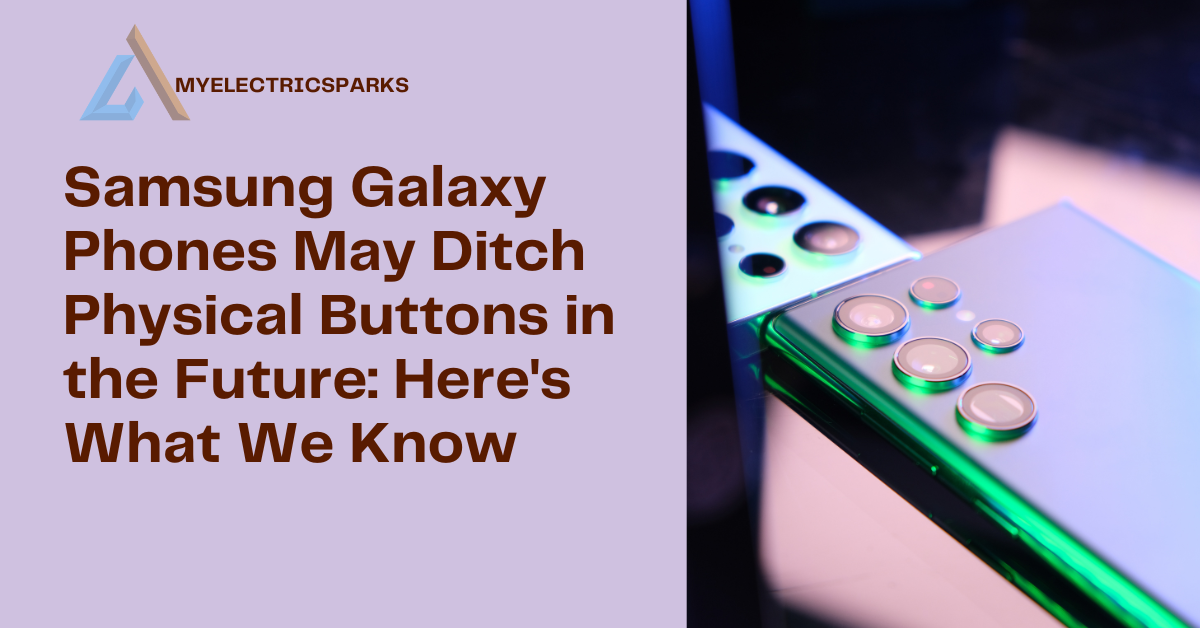 Samsung Galaxy Phones May Ditch Physical Buttons in the Future: Here’s ...