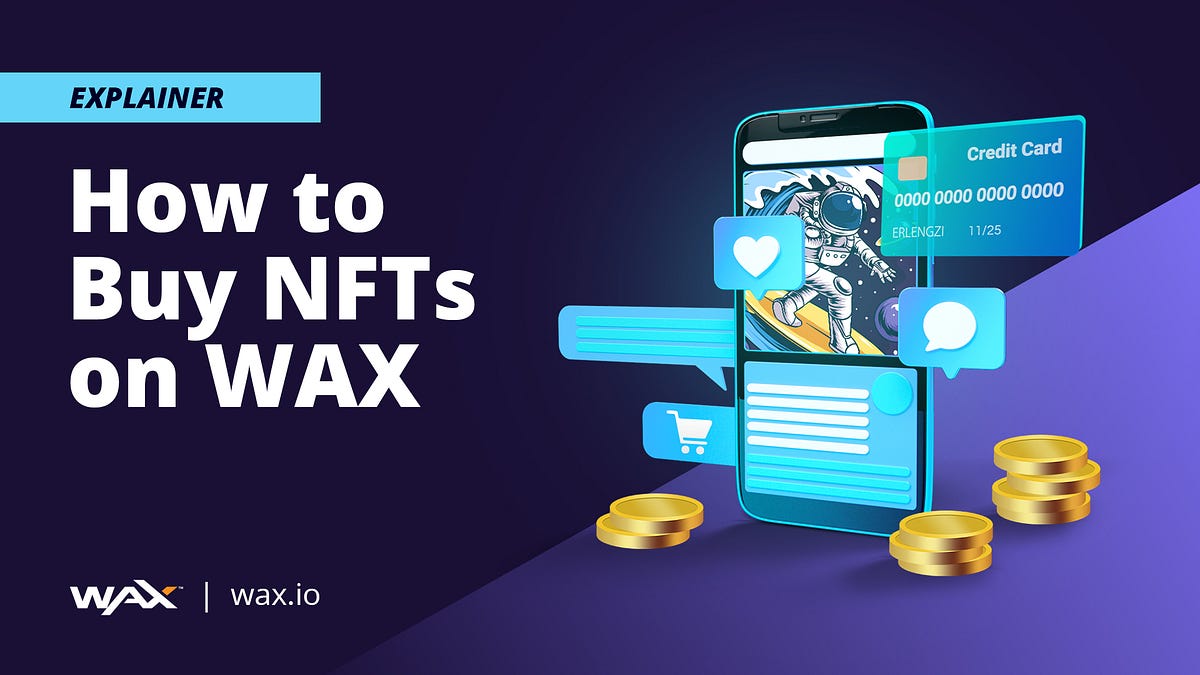 How to Buy NFTs on WAX. Learn the art of purchasing uniquely… | by WAX ...