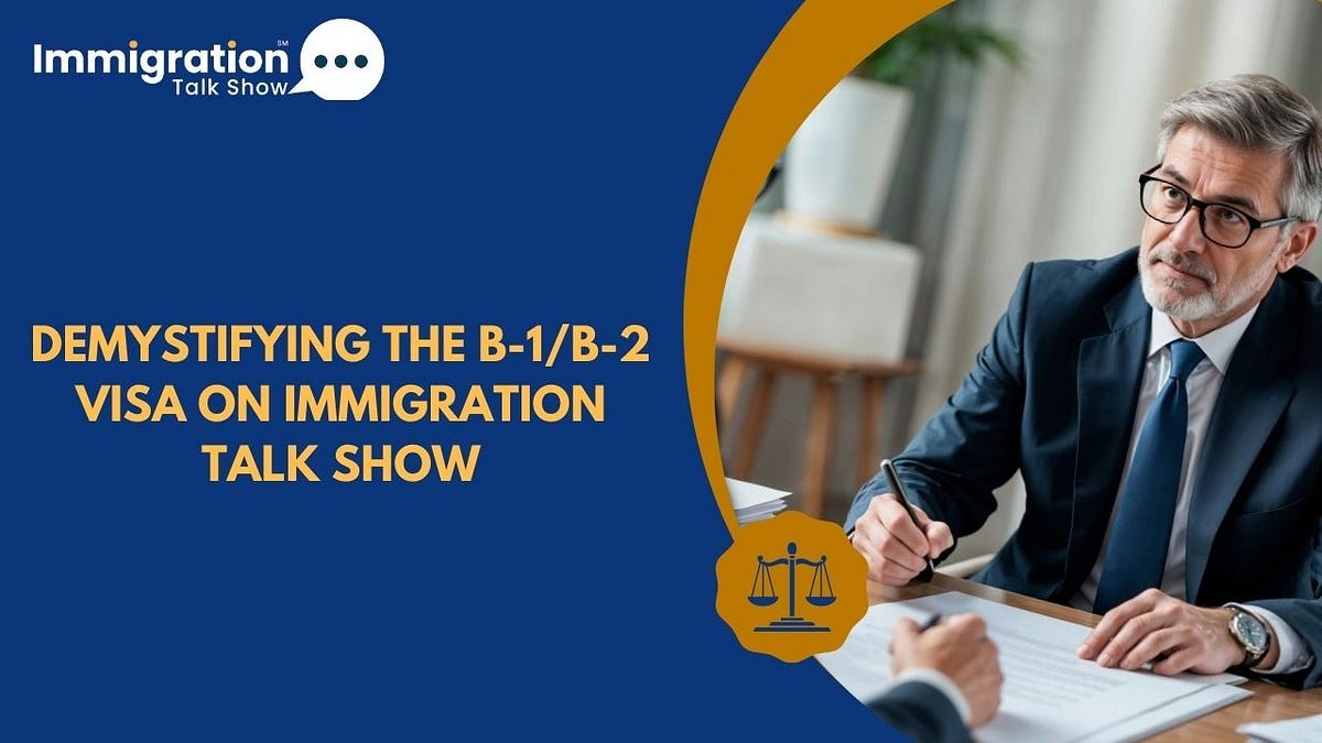 How Attorneys Can Use Immigration Talk Show to Clarify the B-1/B-2 Visa Application Process | by ...