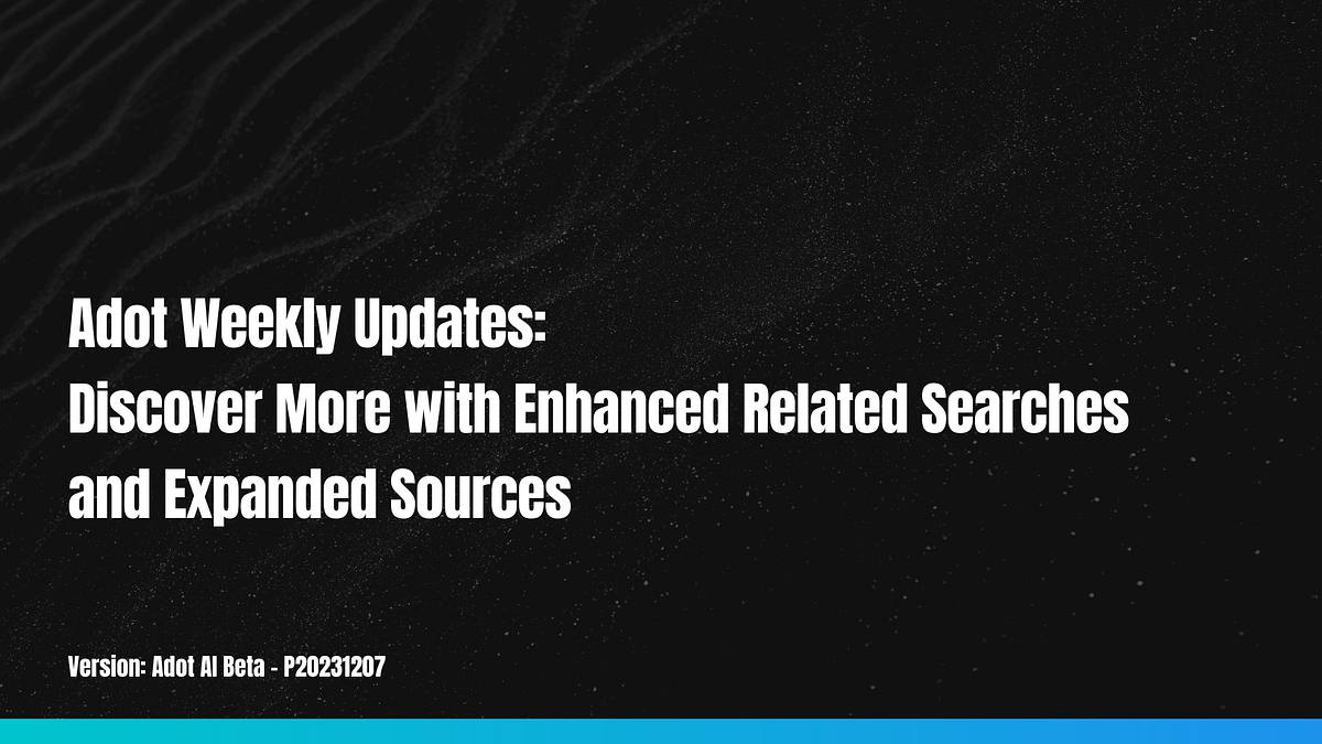 Adot Weekly Updates: Discover More with Enhanced Related Searches and ...