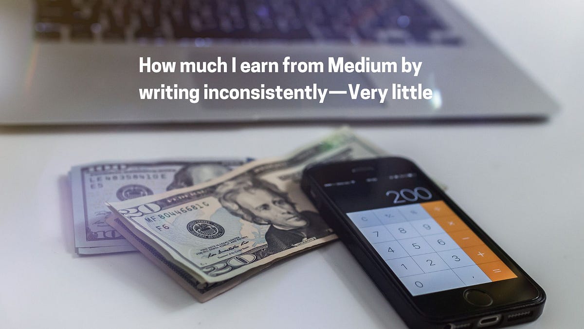 How much I earn from Medium by writing inconsistently — Very little ...