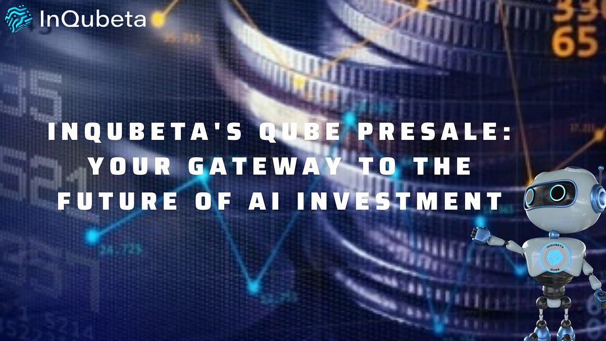 InQubeta’s QUBE Presale: Your Gateway to the Future of AI Investment ...
