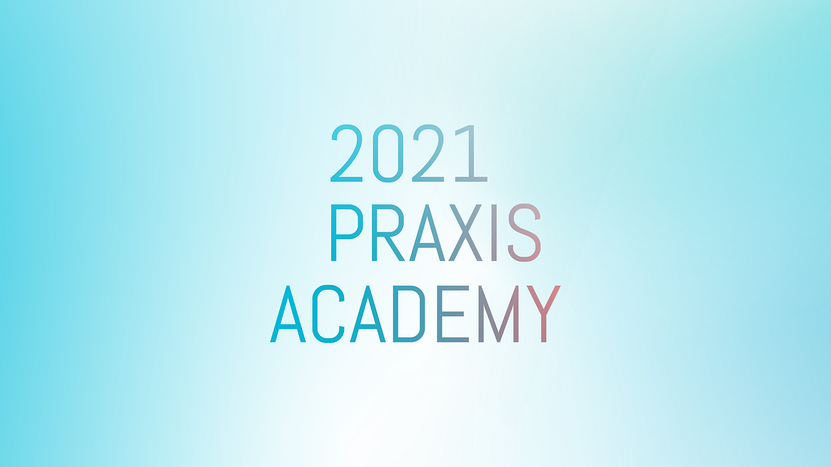 2021 Praxis Academy serves its biggest cohort yet | by Praxis | The ...