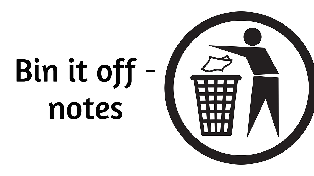 Bin it off — notes. This week i am inspired by my own… | by Sam McLaren ...