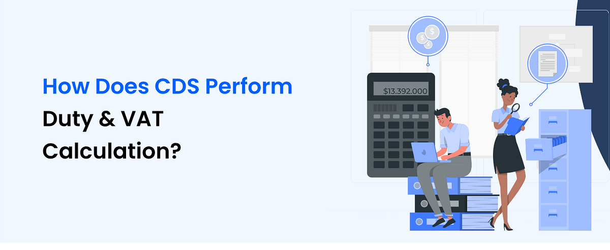 How does CDS Perform Duty & VAT Calculation? | by iCustoms | Medium