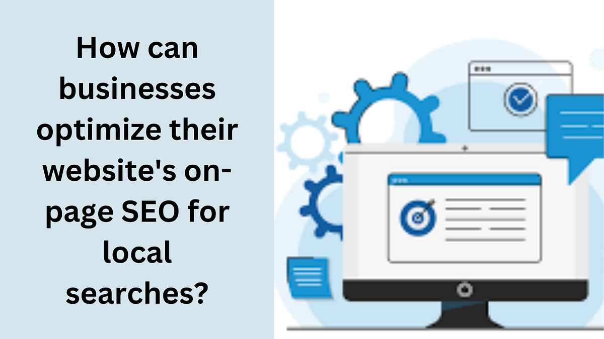 How can businesses optimize their website’s on-page SEO for local searches? | by Nughtykhan ...