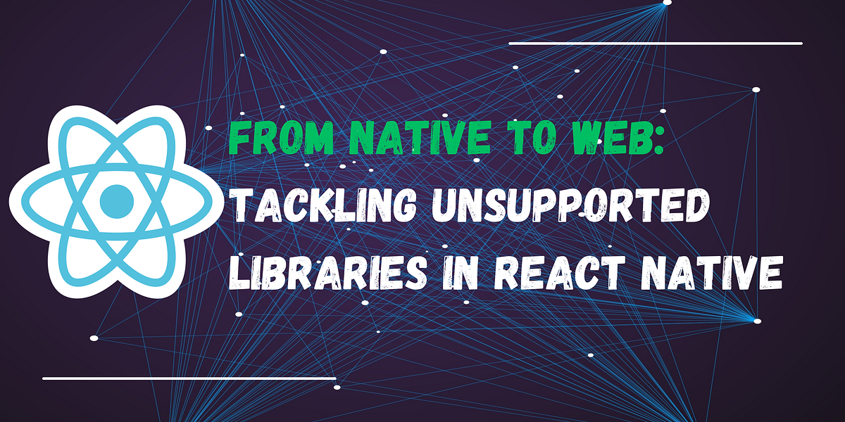 How to Handle Unsupported Libraries in React Native Web | by Sangeeth Kumar V | Medium