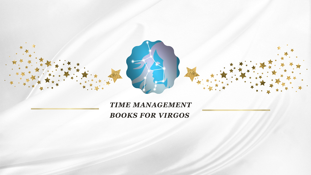 Time Management Books for Virgos. Virgos are often celebrated for their ...