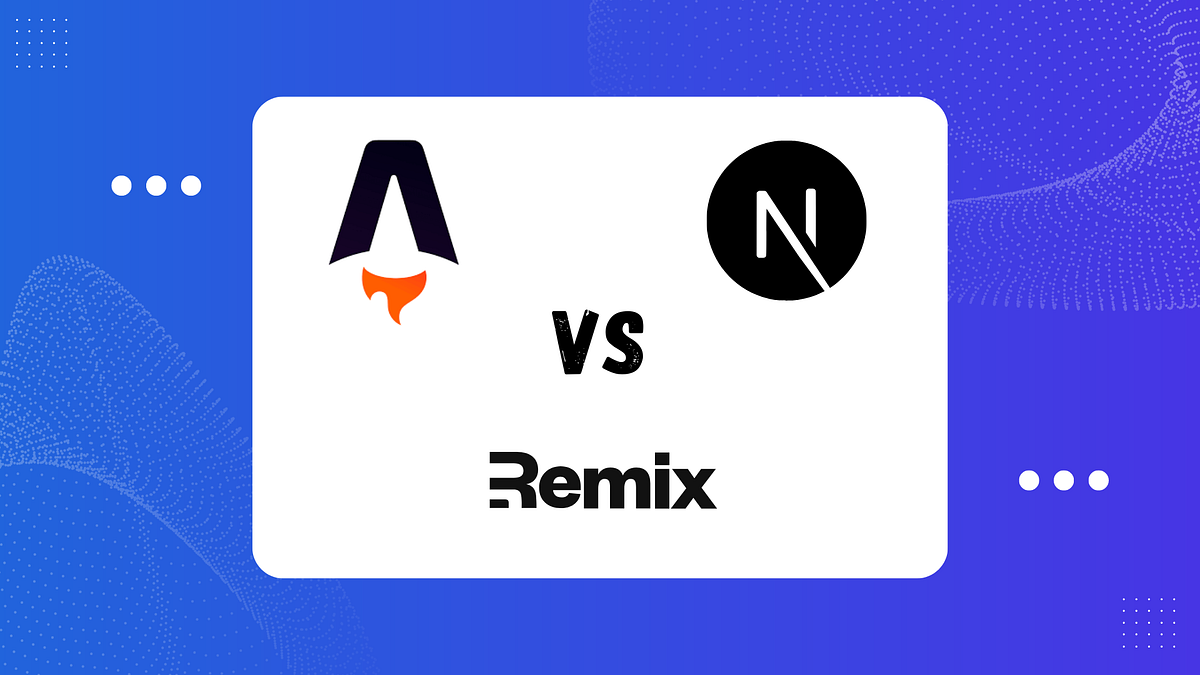 Comparing Next.js, Astro, and Remix | Bits and Pieces Comparing Next.js, Astro, and Remix | Bits and Pieces