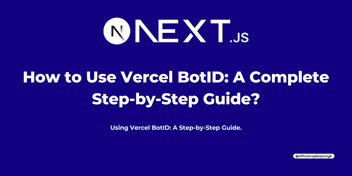 How to Use Vercel BotID: A Complete Step-by-Step Guide? | by Rajdeep Singh | FrontEnd Web | Medium