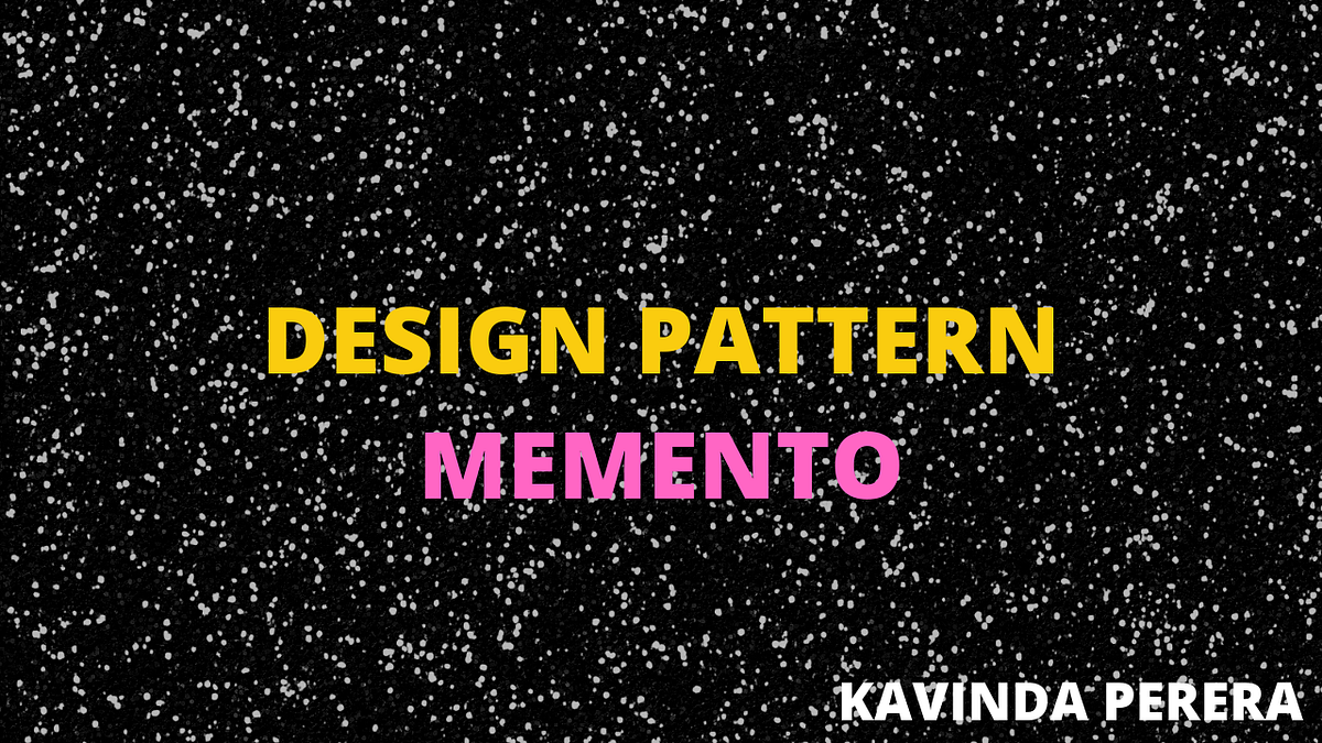 Design Patterns Part 06 Memento Pattern | by Kavindaperera | Medium