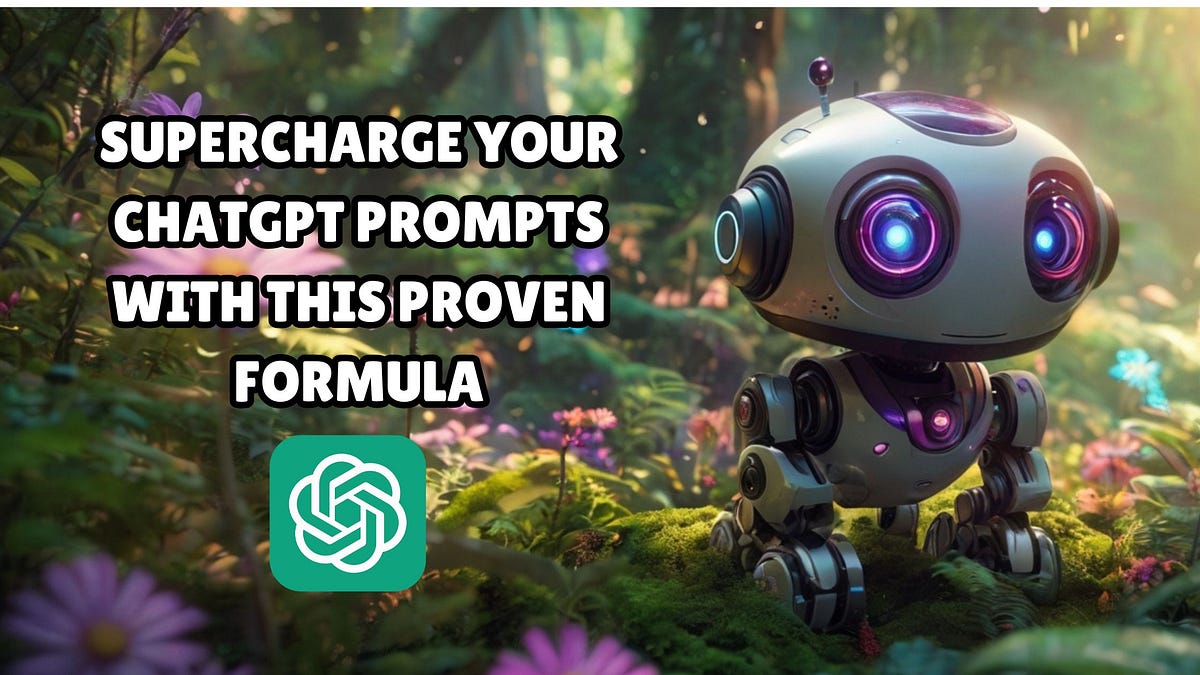 Supercharge Your ChatGPT Prompts with This Proven Formula | by Iamgohel ...