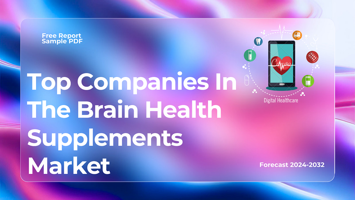 Top Companies In The Brain Health Supplements Market | by Ahavasimo ...