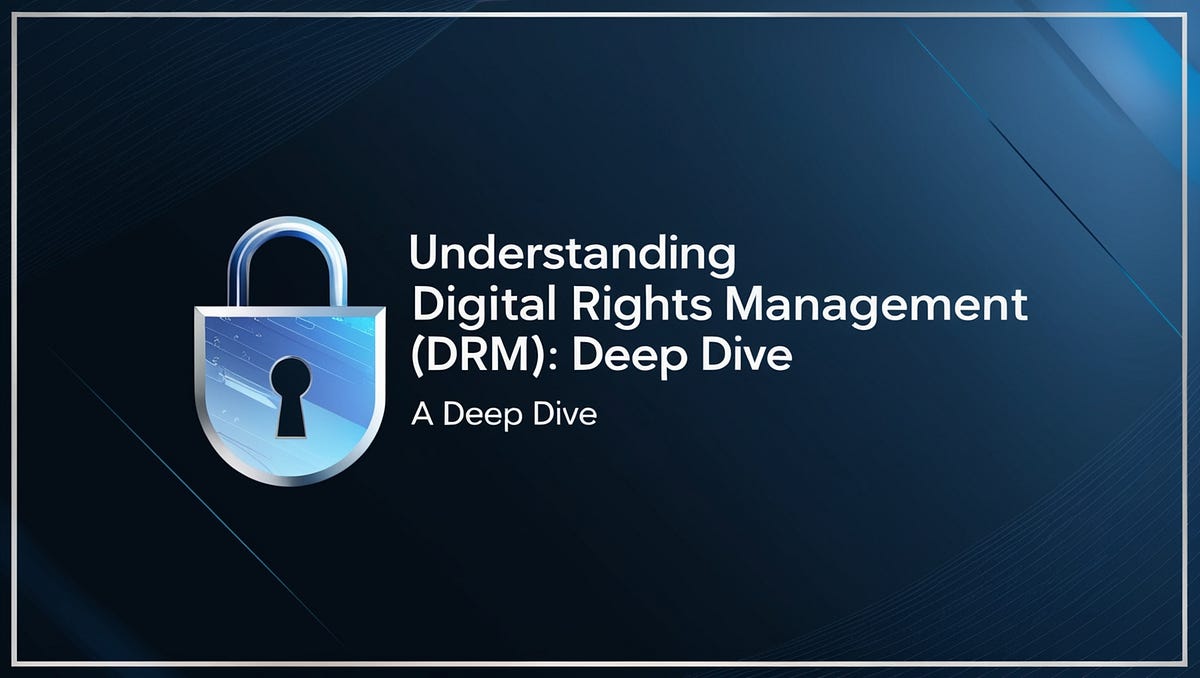 Understanding Digital Rights Management (DRM): A Deep Dive | by Vishal ...