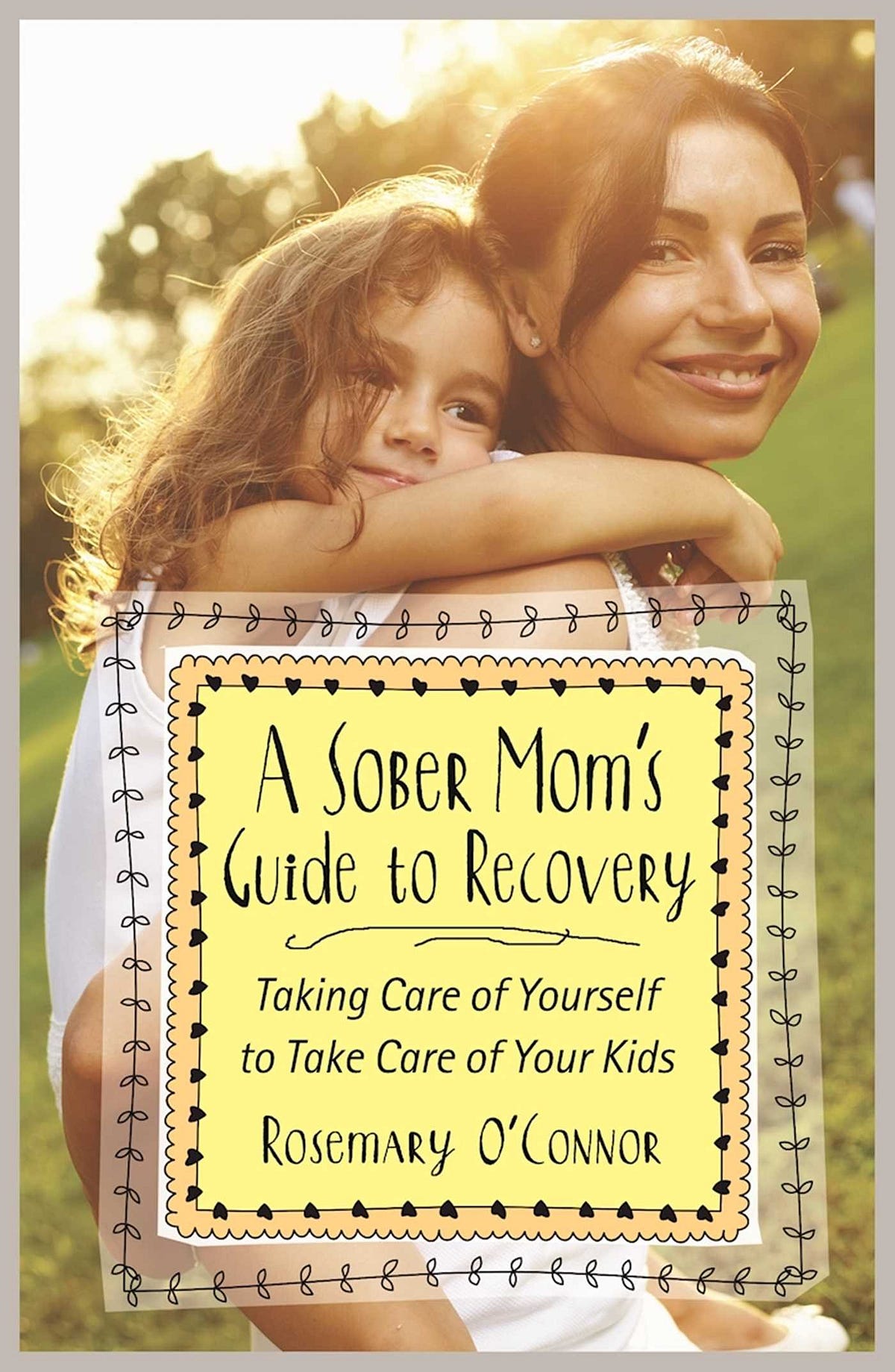 [DOWNLOAD]-A Sober Mom’s Guide to Recovery: Taking Care of Yourself to ...
