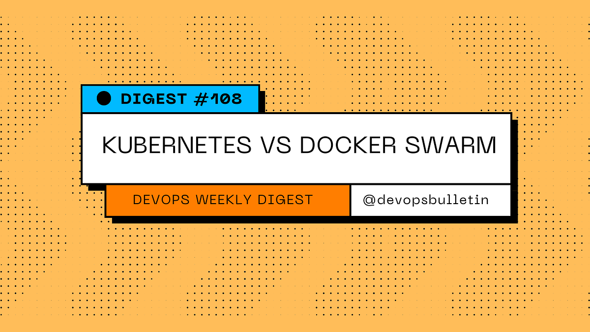 Devops Digest 108 Kubernetes Vs Docker Swarm By Mohamed Labouardy Medium