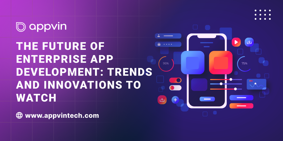 The Future of Enterprise App Development: Trends and Innovations to ...