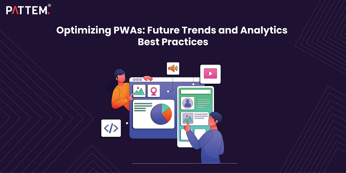 Optimizing PWAs: Future Trends and Analytics Best Practices | by Pattem Digital | Apr, 2024 | Medium