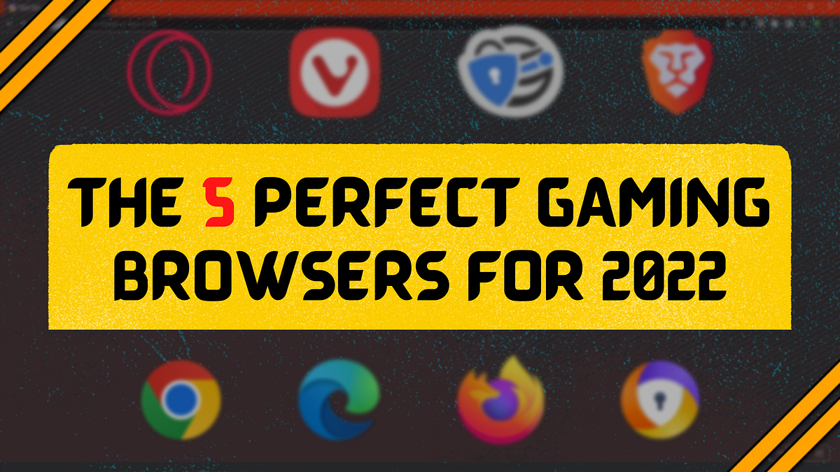 THE 5 PERFECT GAMING BROWSERS FOR 2022 | by Kwqaautomation | Medium