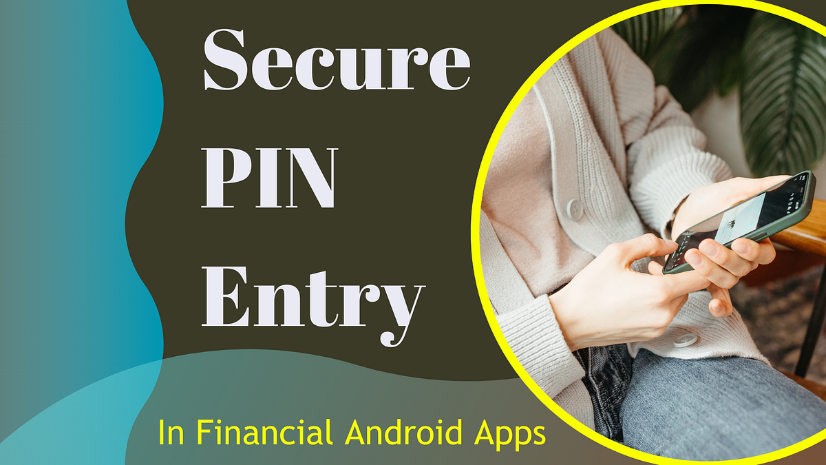 Secure Input for PIN Entry in Financial Android Apps | by amol pawar | softAai Blogs | Medium