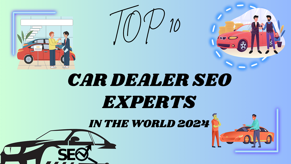 Top 10 Car Dealer SEO Experts in the World 2024 | Medium