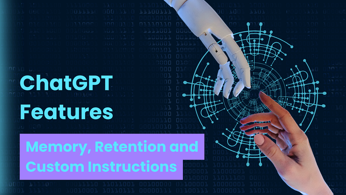 ChatGPT Features — Memory, Retention and Custom Instructions | by Ali ...