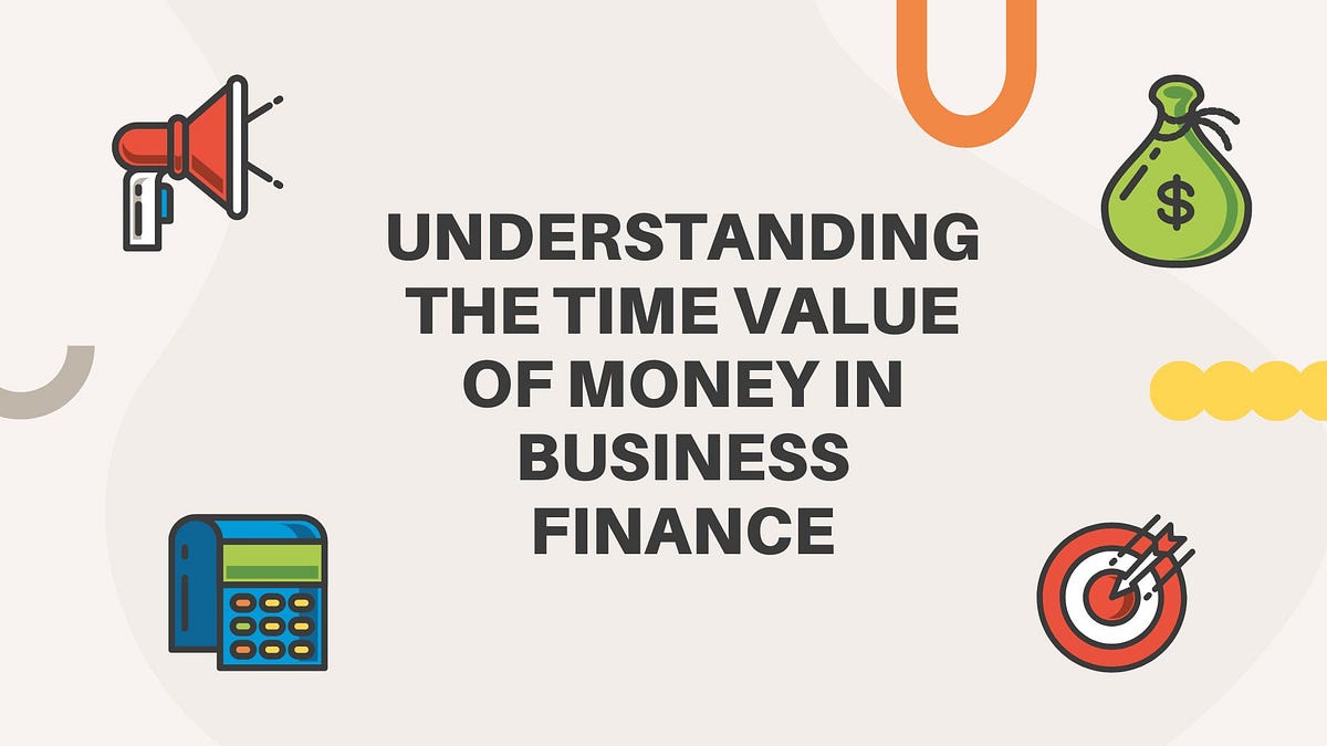 Understanding the Time Value of Money in Business Finance | by Starters ...