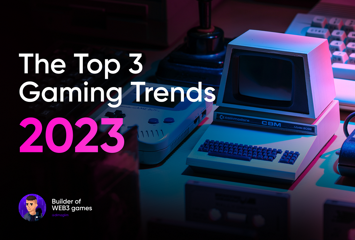The Top 5 Gaming Trends of 2023 | Medium