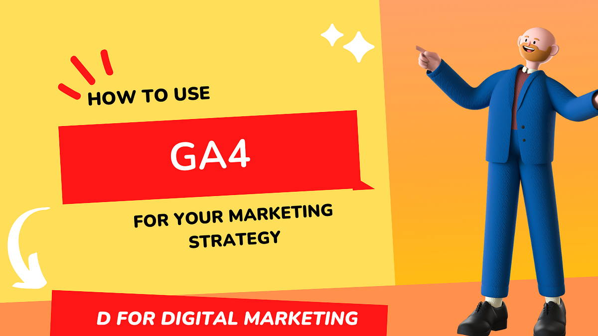 How to Use GA4 for Your Marketing Strategy | by D for Digital Marketing-Digital marketing ...