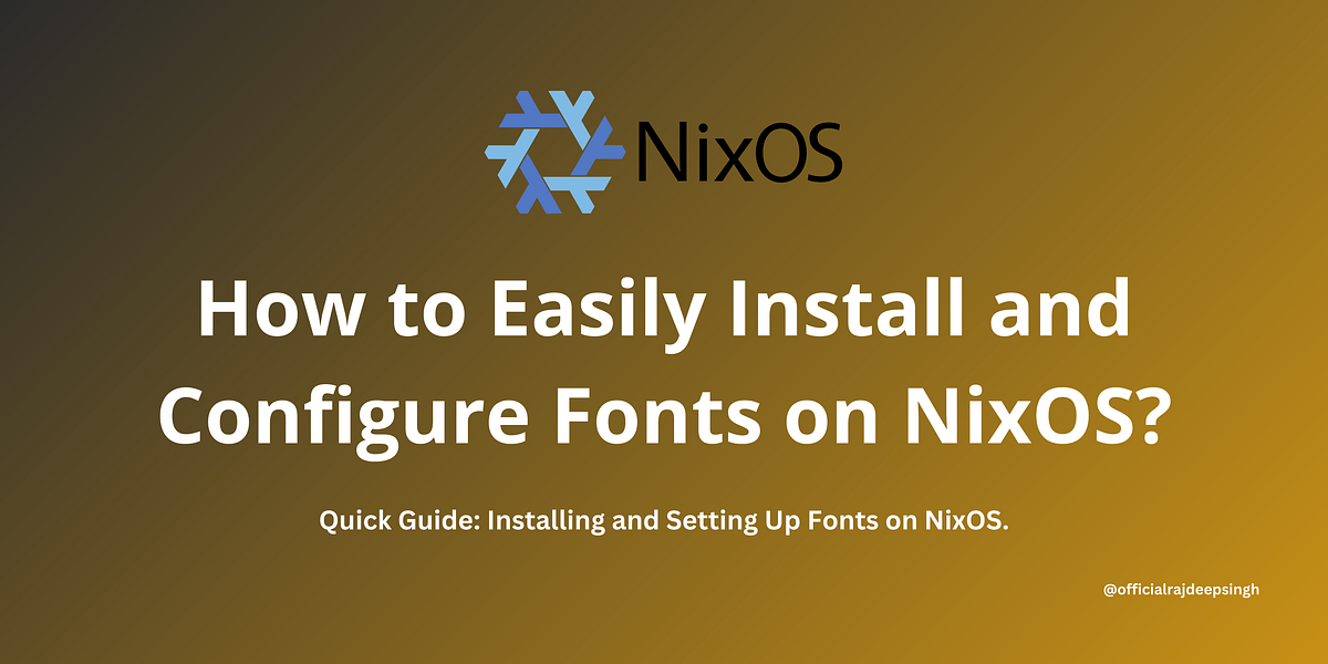 How to Easily Install and Configure Fonts on NixOS? | by Rajdeep Singh ...