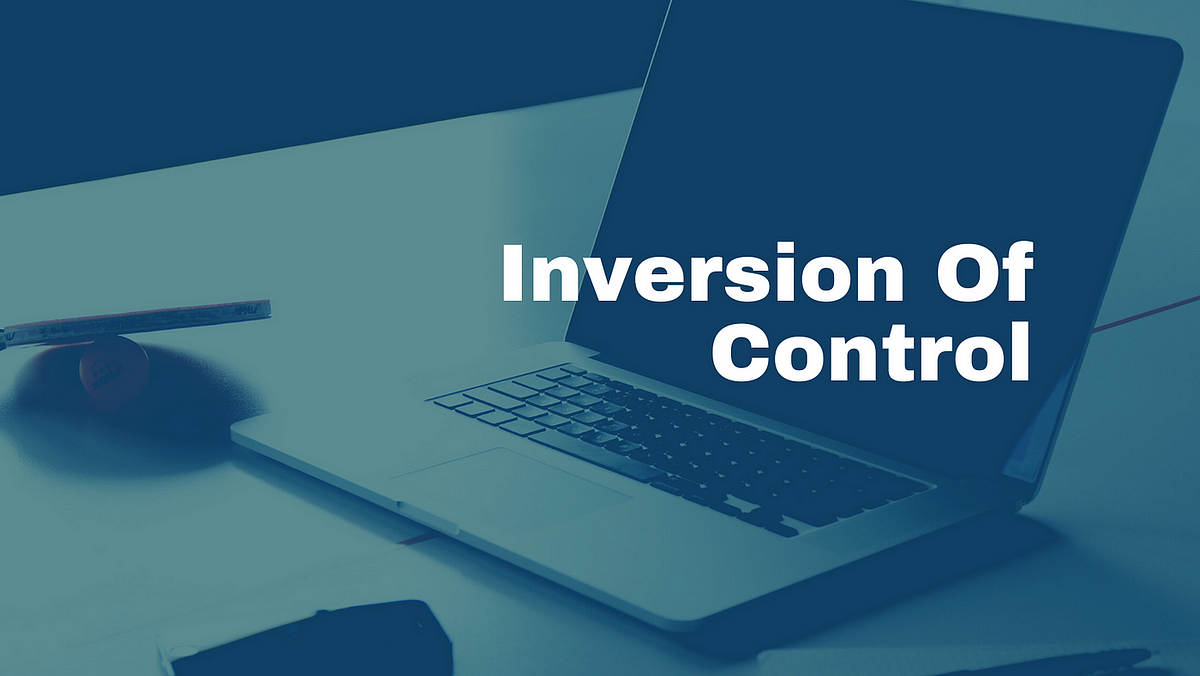 Inversion Of Control Ioc Inversion Of Control Ioc By Fatih Kibar Medium