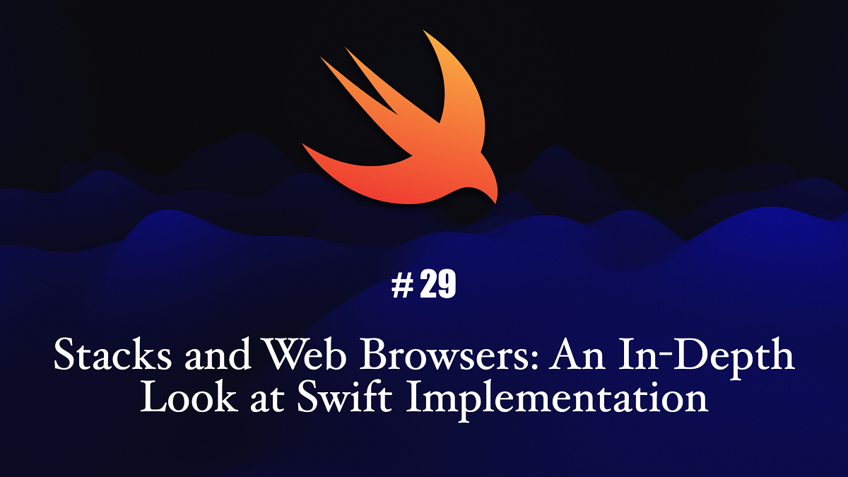 Stacks and Web Browsers: An In-Depth Look at Swift Implementation | by Mohamed Hamdouchi | Medium