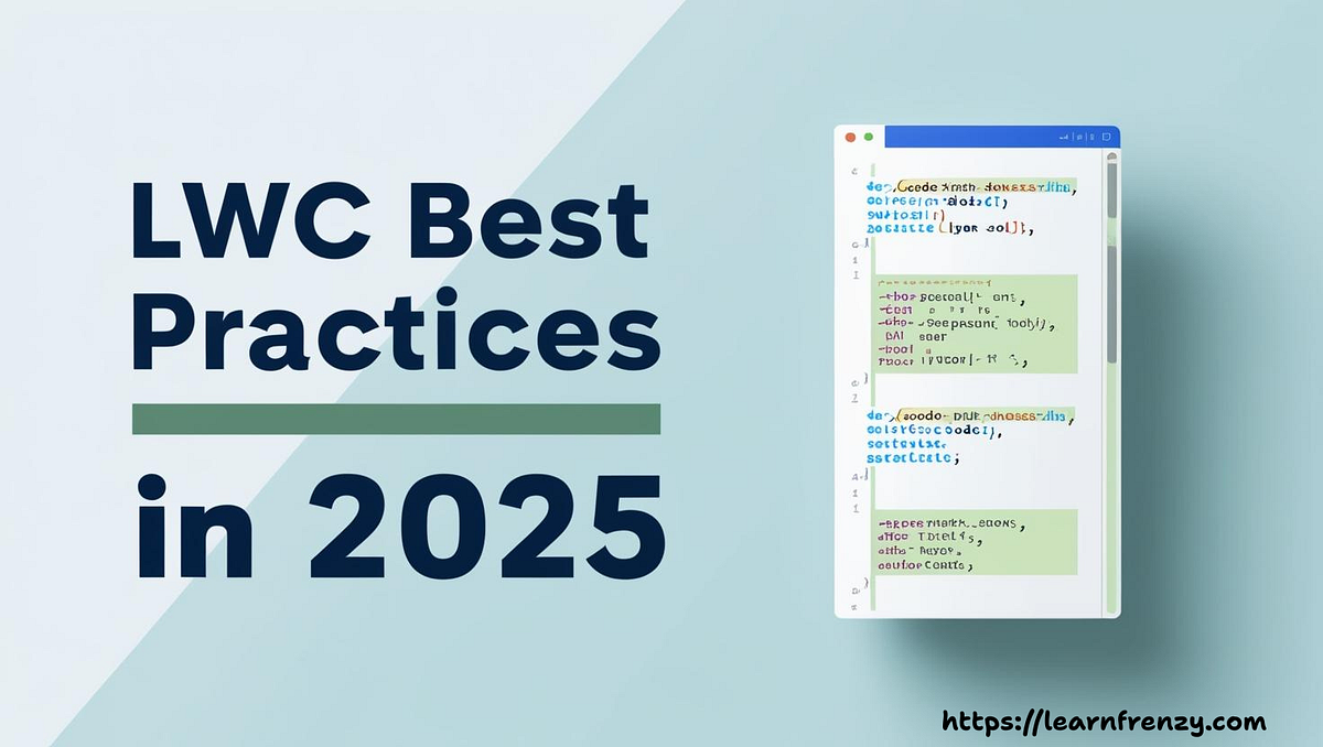 LWC Best Practices in 2025: Performance Optimization & Anti-Patterns to Avoid | by Saurabh Samir ...