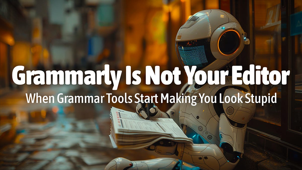Grammarly Is Not Your Editor — When Grammar Tools Start Making You Look ...