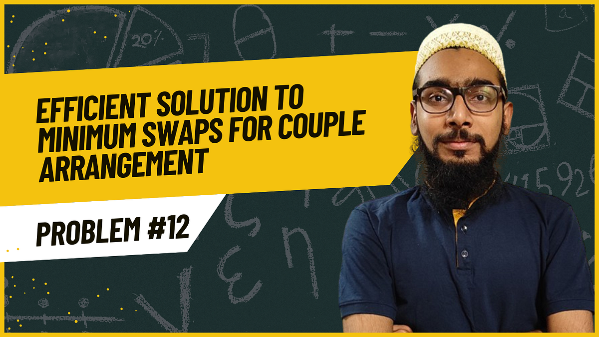 Minimum Number of Swaps to Arrange Couples | by Burhanuddin Hamzabhai ...