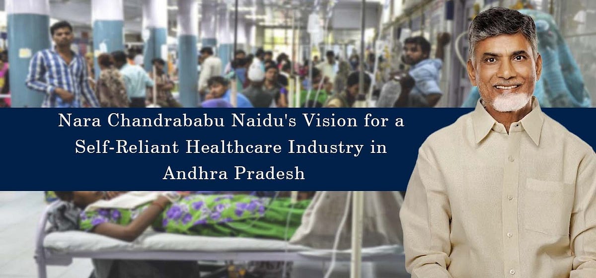 Nara Chandrababu Naidu’s Vision for a Self-Reliant Healthcare Industry in Andhra Pradesh | by ...
