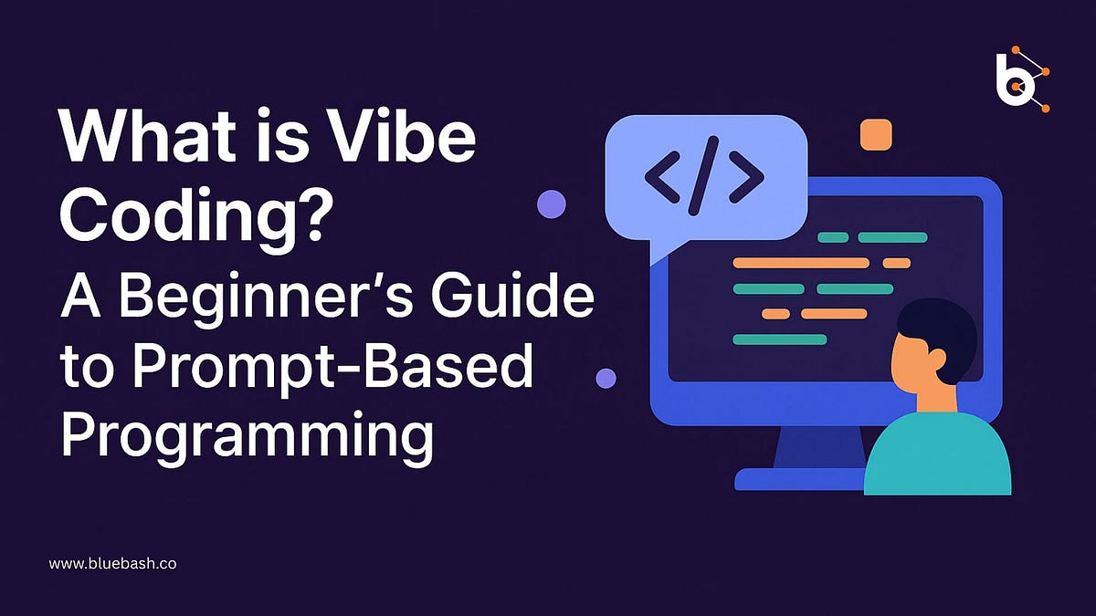 What is Vibe Coding? A Beginner’s Guide | Bluebash | Medium