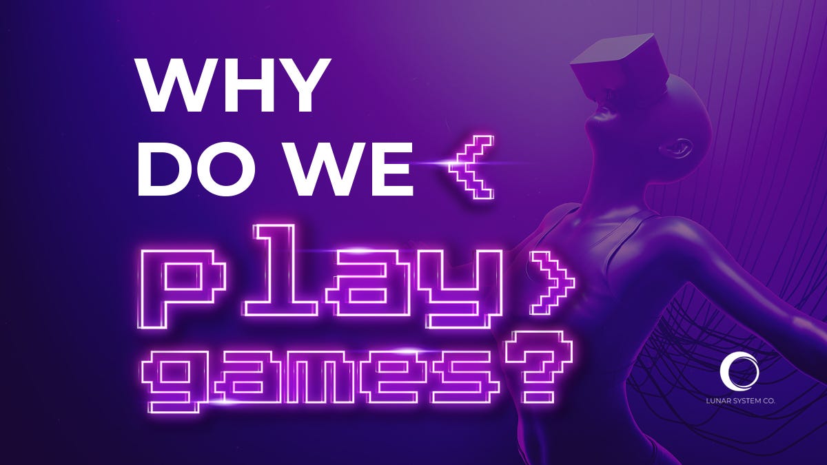 Why Do We Play Games?. This week, The Lunar System Company are… | by ...