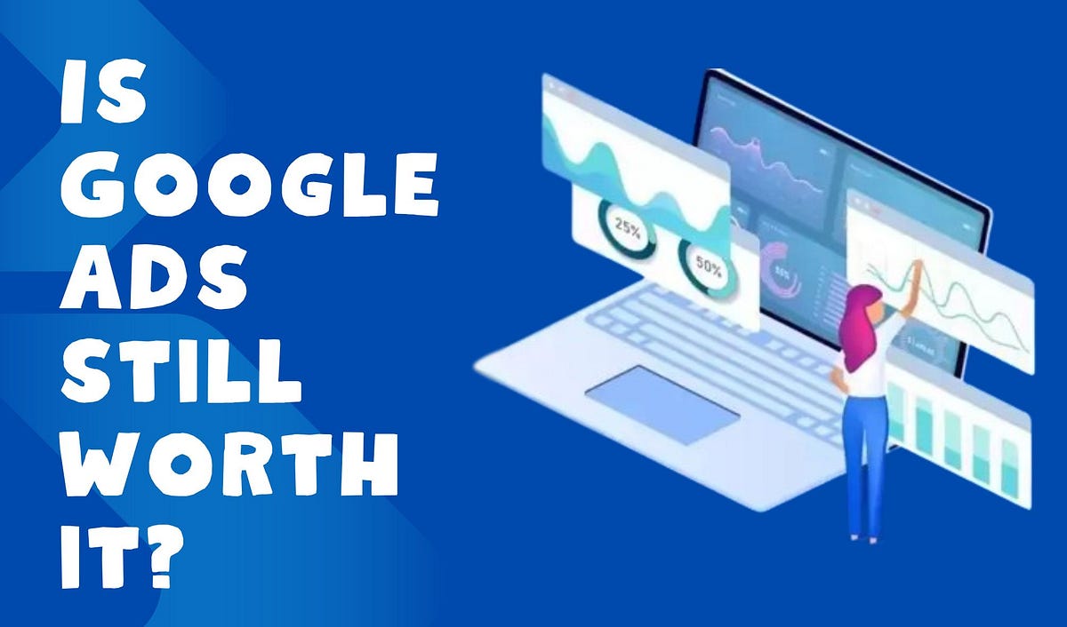Is Google Ads still worth it?. As of my last knowledge update in… | by BH Shuvo | Nov, 2023 | Medium